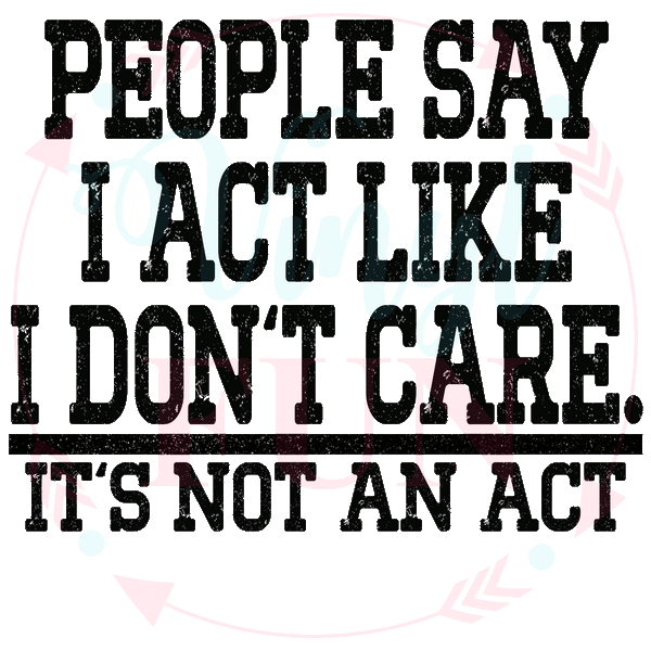 UVDTF Don't Care Act Decal-176 – Vinyl Fun
